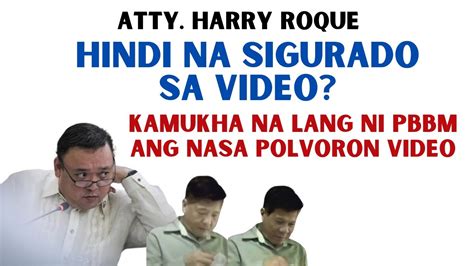 ATTY HARRY ROQUE HINDI NA SIGURADO SA VIDEO KAMUKHA LANG DAW NI PBBM