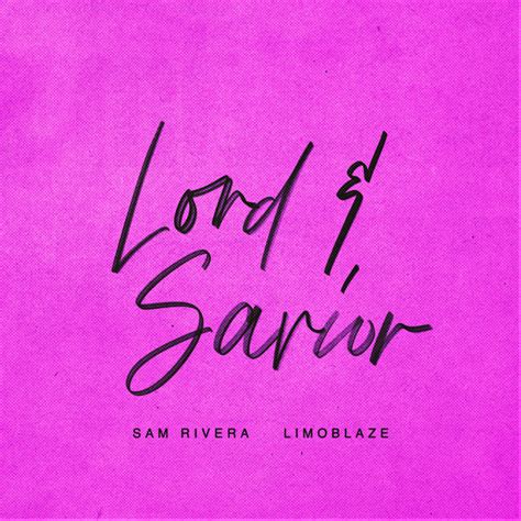 Lord Savior música y letra de Sam Rivera Limoblaze Spotify