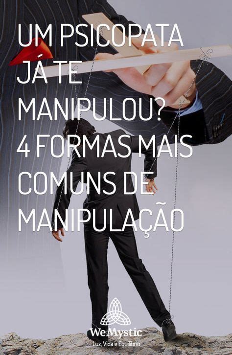 Um psicopata já te manipulou 4 formas mais comuns de manipulação