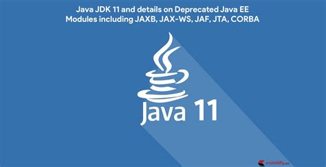 getting ready for java 11 jdk 11 and deprecated java ee modules jaxb jax ws jaf jta corba