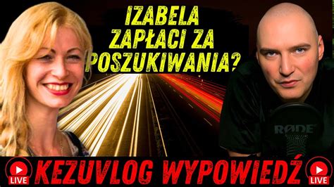 KULISY ODNALEZIENIA IZABELI P KEZUVLOG LIVE YouTube
