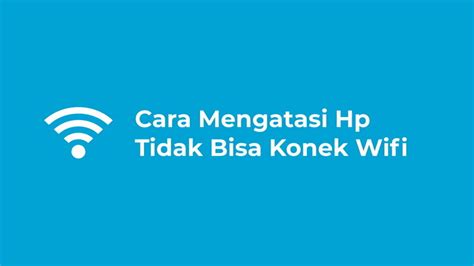 10 Cara Mengatasi Hp Tidak Bisa Konek Wifi