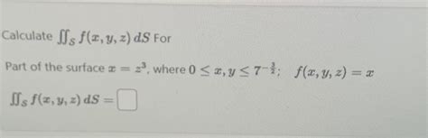solved calculate ∬sf x y z ds for part of the surface x z3