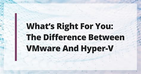 Difference Between VMware And Hyper V Reseller