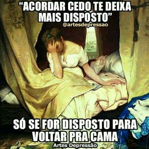 E Tem Gente Que Diz Que Acordar Cedo Bom Humor Sarc Stico Humor