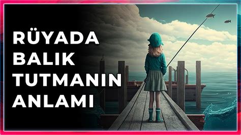 Rüyada Balık Tutmak ne Anlama Gelir rüya rüyatabirleri