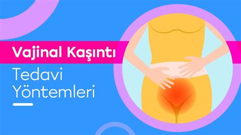 Vajinal Kaşıntı Neden Olur Nasıl Tedavi Edilir Vajinal Kaşıntıyı