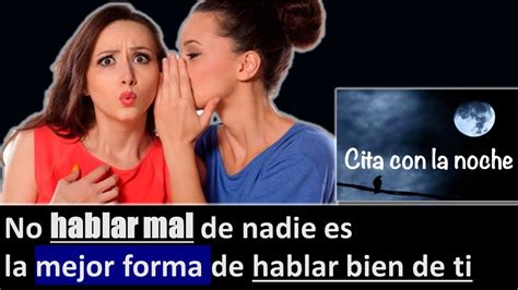 Cómo No hablar mal de nadie La mejor forma de hablar bien de ti Cita