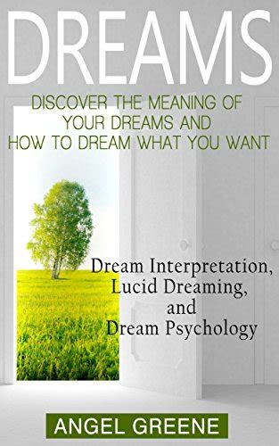 Dreams Discover The Meaning Of Your Dreams And How To Dream What You