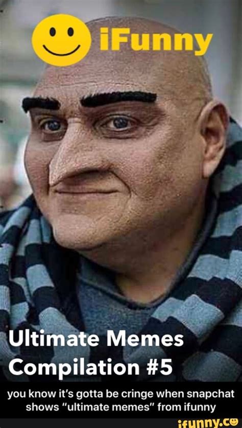 You Know It S Gotta Be Cringe When Snapchat Shows Ultimate Memes From