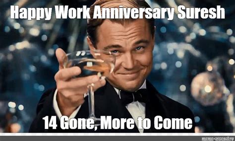 Meme Happy Work Anniversary Suresh Gone More To Come All