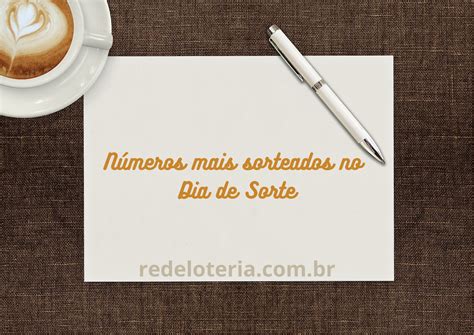Números mais sorteados no Dia de Sorte em 2023 Rede Loteria