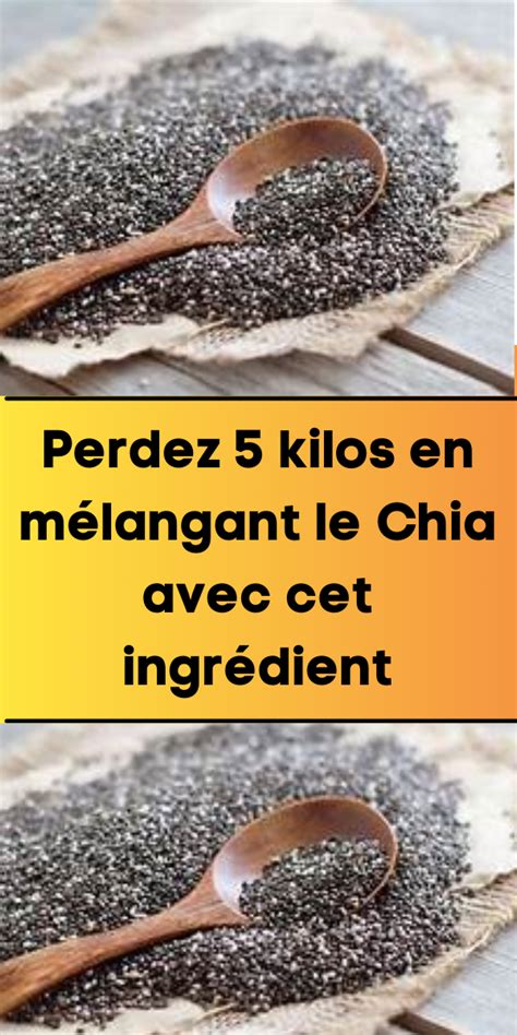 Perdez 5 kilos en mélangant le chia avec cet ingrédient Artofit