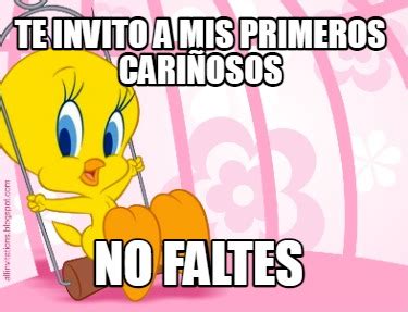 Meme Creator Funny te invito a mis primeros cariñosos vip no faltes