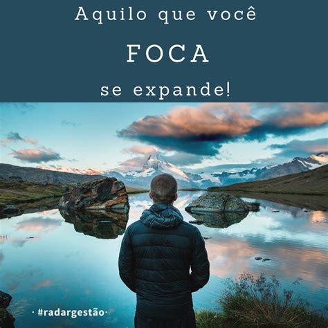 Aquilo que você FOCA se expande