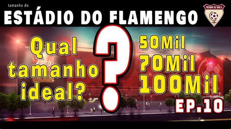Qual a capacidade ideal para o estádio do Flamengo YouTube