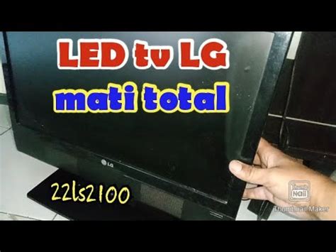 Cara Memperbaiki LED Tv LG 22ls2100 Mati Total Lampu Indikator Tidak