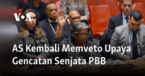 AS Kembali Memveto Upaya Gencatan Senjata PBB Inibadah