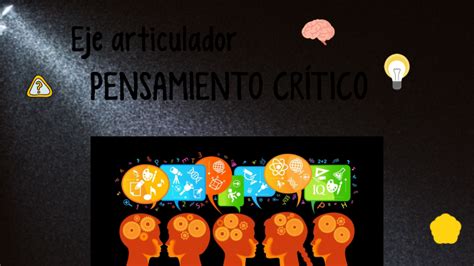 Eje Articulador Pensamiento Cr Tico By Yeka Salas On Prezi