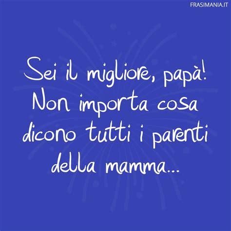 Auguri Per La Festa Del Pap Le Frasi Pi Belle Con Immagini