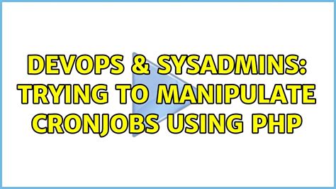 DevOps SysAdmins Trying To Manipulate Cronjobs Using Php YouTube