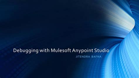 Debugging With MuleSoft Anypoint Studio PPT