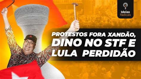 Protestos Fora Xand O Fl Vio Dino No Stf E Lula Perdid O Youtube