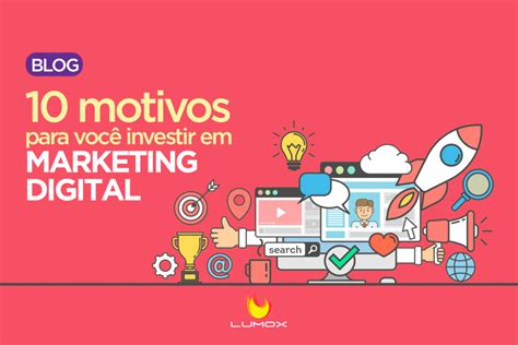 10 motivos para você investir em marketing digital Lumox