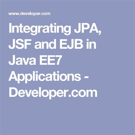 Integrating JPA JSF And EJB In Java EE7 Applications Developer
