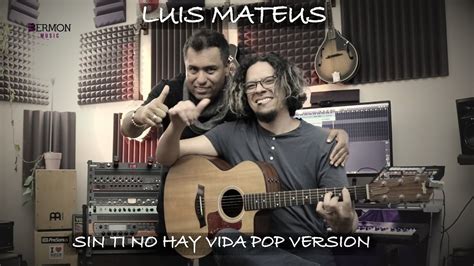 Sin Ti No Hay Vida Carlos Bermon Ft Luis Mateus YouTube