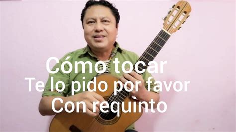 C Mo Tocar T Lo Pido Por Favor Con Requinto Youtube