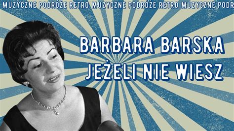 Barbara Barska Je Eli Nie Wiesz Youtube