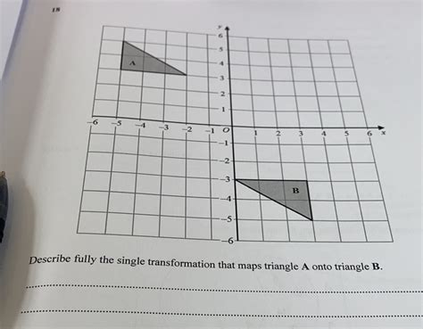 solved 18 describe fully the single transformation that maps triangle a onto triangle b [math]