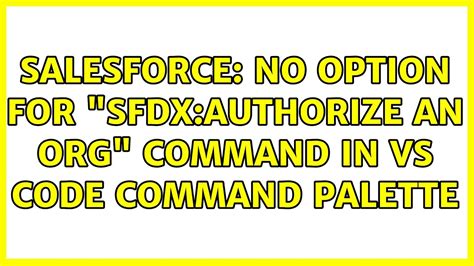 salesforce no option for sfdx authorize an org command in vs code command palette youtube