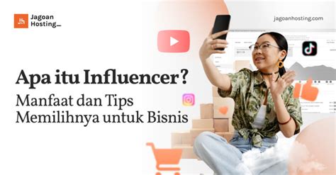 Apa Itu Influencer Manfaat Dan Tips Memilihnya Untuk Bisnis