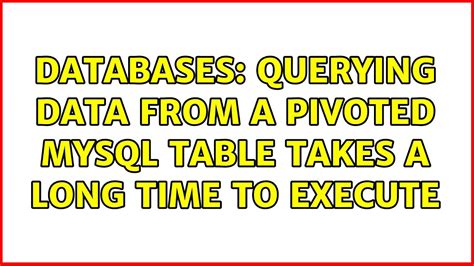 Databases Querying Data From A Pivoted MySQL Table Takes A Long Time
