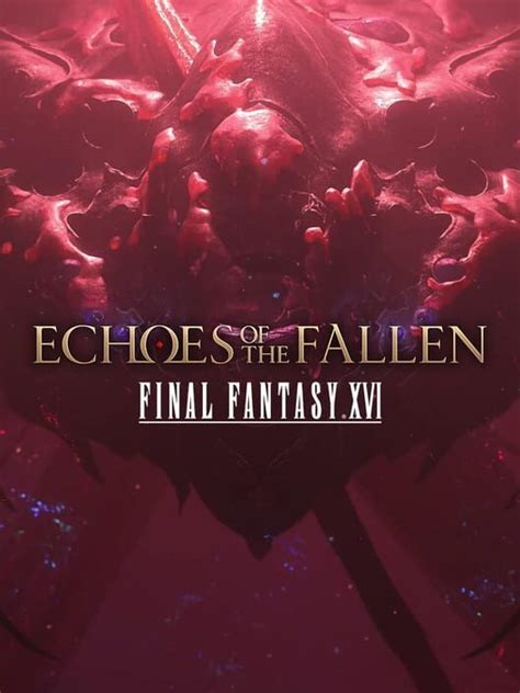 Final Fantasy Xvi Echoes Of The Fallen