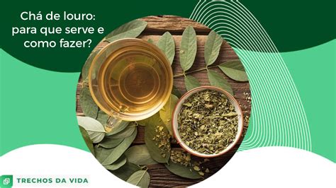 Ch De Louro Para Que Serve E Como Fazer Trechos Da Vida