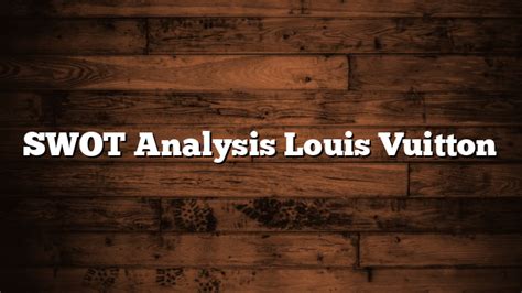 SWOT Analysis Louis Vuitton ItsTimeForBusiness