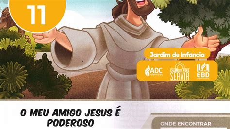 EBD Lição 11 JARDIM DE INFÂNCIA O Meu Amigo Jesus é Poderoso YouTube