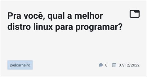 Pra você qual a melhor distro linux para programar joelcarneiro