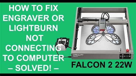 How To Fix Creality Falcon Engraver Or Lightburn Not Connecting To
