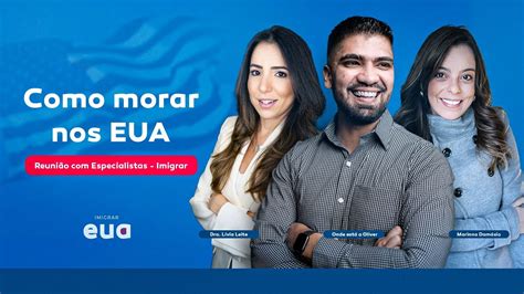 Como Morar Nos Estados Unidos Reuni O Time Imigrar Eua Youtube