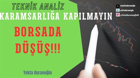 BORSADA DÜŞÜŞ KARAMSARLIĞA KAPILMAYA GEREK YOK borsa bist100