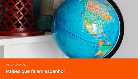 Conheça os países que falam espanhol PRAVALER