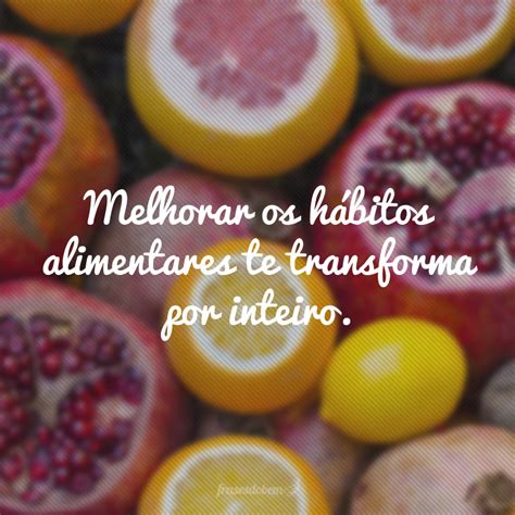 40 frases de nutrição para quem deseja adotar hábitos mais saudáveis