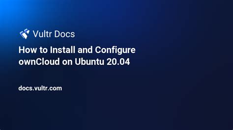 How To Install And Configure OwnCloud On Ubuntu 20 04 Vultr Docs