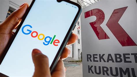 Son dakika Rekabet Kurumu ndan Google a piyasadaki hakim durumu kötüye