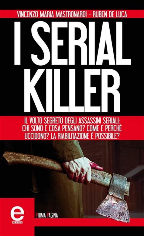 I Serial Killer Il Volto Segreto Degli Assassini Seriali Chi Sono E
