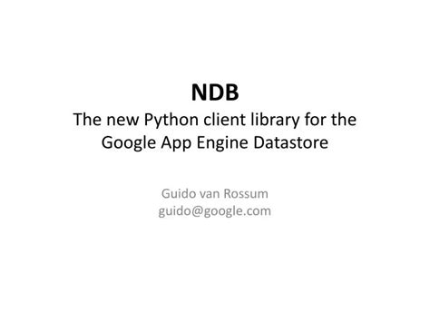 Ppt Ndb The New Python Client Library For The Google App Engine